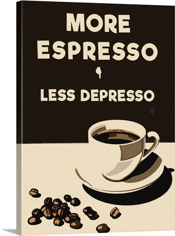 More Espresso - Less Depresso | Great Big Canvas