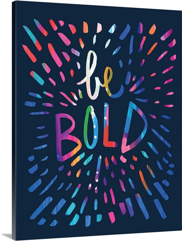 Be Bold | Great Big Canvas