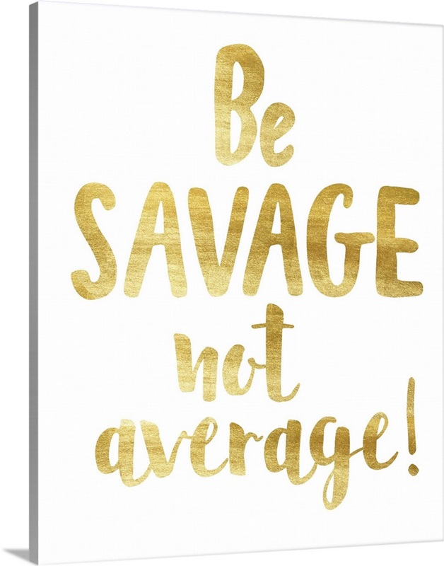 Be Savage Not Average | Great Big Canvas