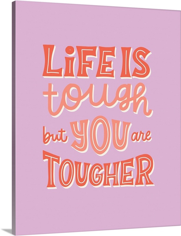 Life Is Tough | Great Big Canvas