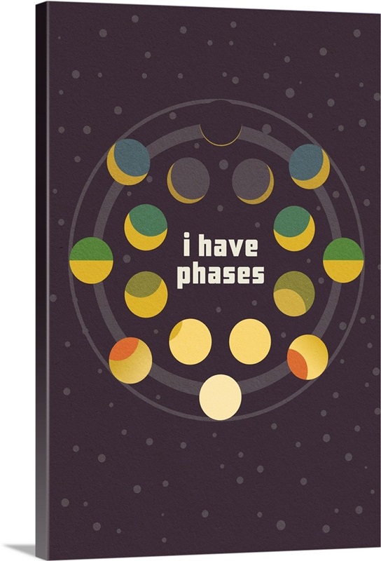 Moon Phase, I Have Phases | Great Big Canvas
