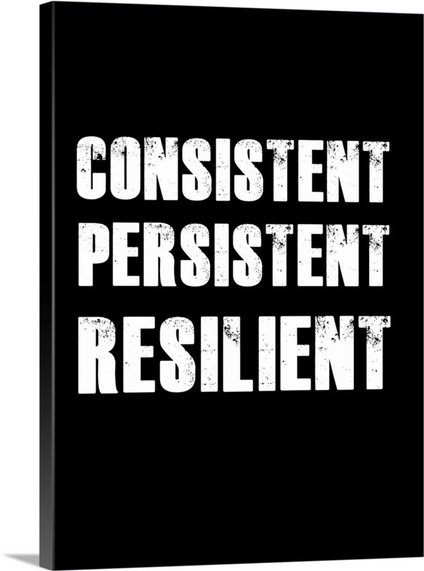 Consistent Persistent Resilient | Great Big Canvas