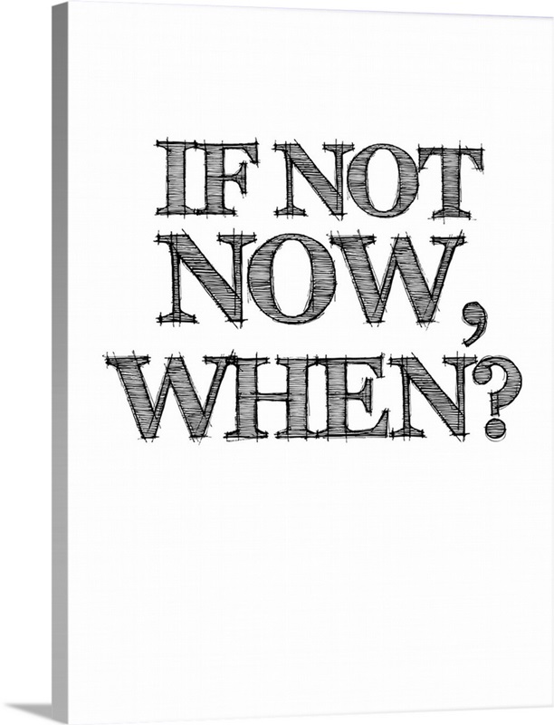 If Not Now, When, Poster White | Great Big Canvas
