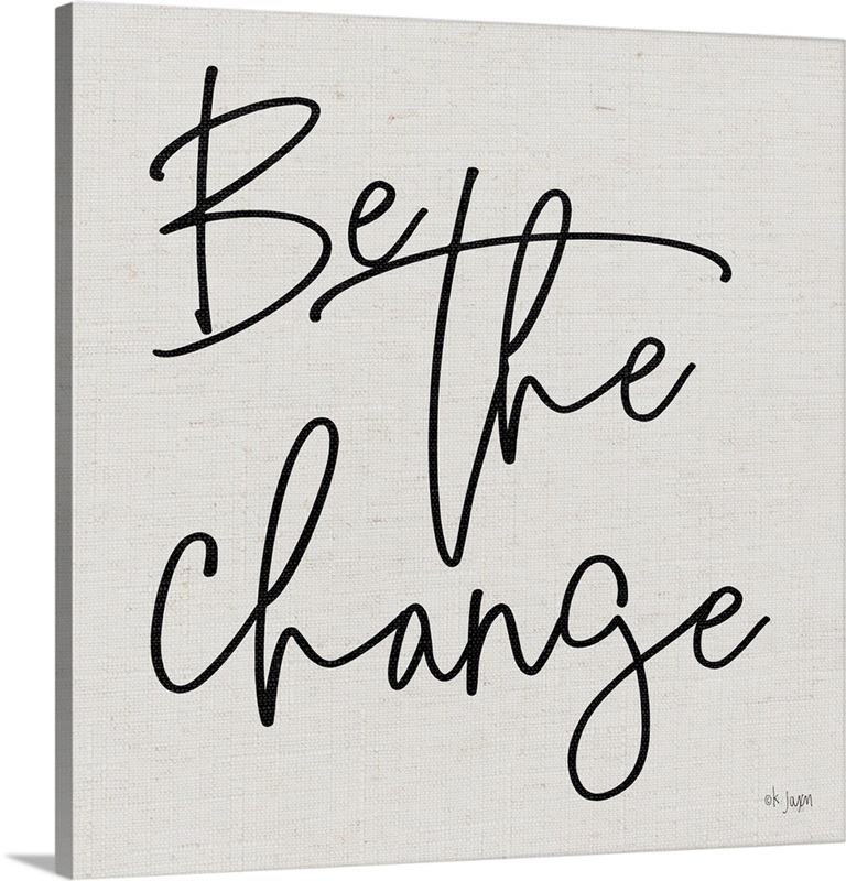 Be The Change Wall Art, Canvas Prints, Framed Prints, Wall Peels ...