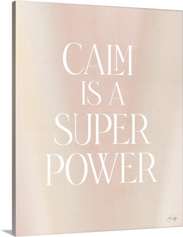Calm Is A Super Power | Great Big Canvas
