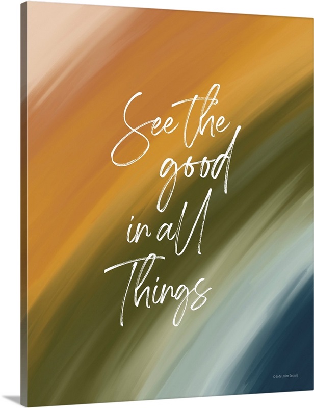 See The Good In All Things Wall Art, Canvas Prints, Framed Prints, Wall ...