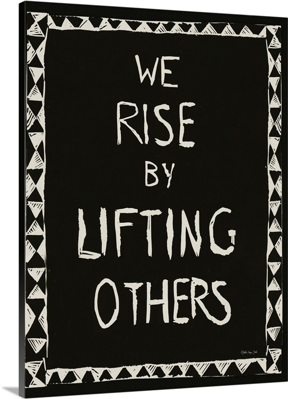 We Rise By Lifting Others | Great Big Canvas