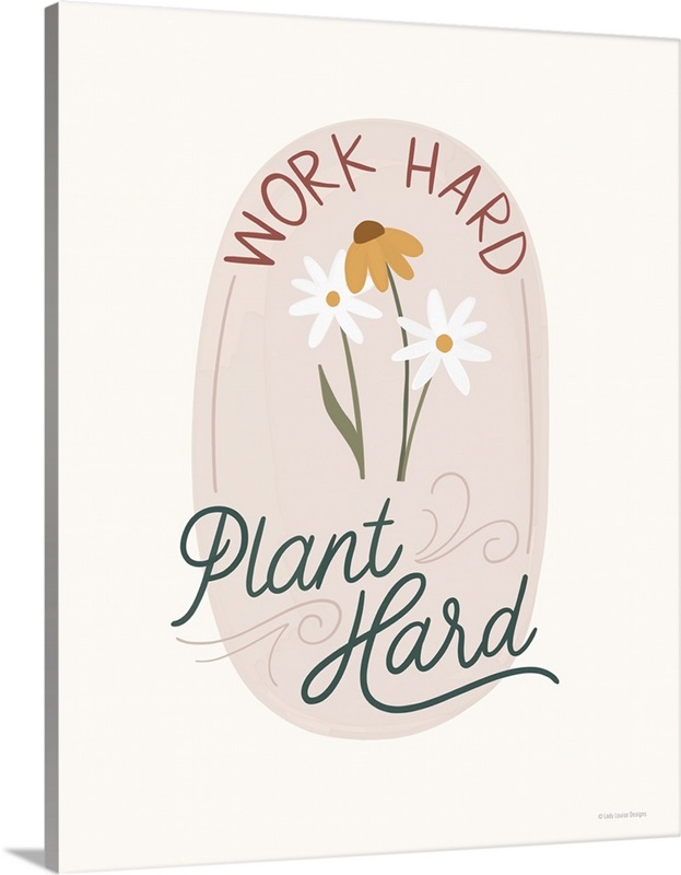 Work Hard, Plant Hard | Great Big Canvas