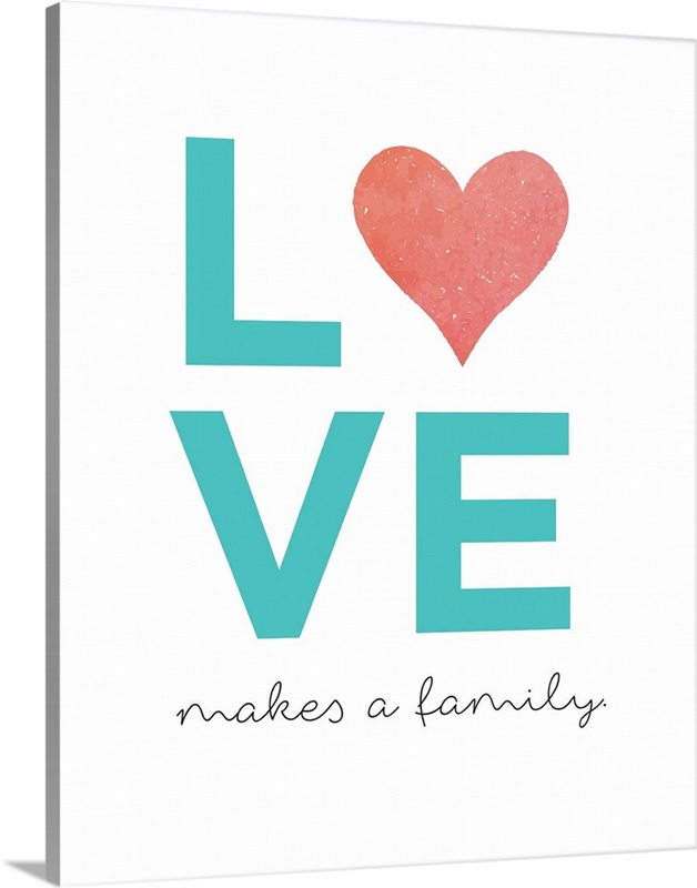 Family Quotes - Love Makes A Family | Great Big Canvas