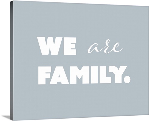 Family Quotes - We Are Family | Great Big Canvas