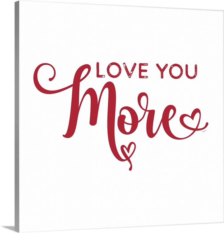 Love You More XXVIII | Great Big Canvas