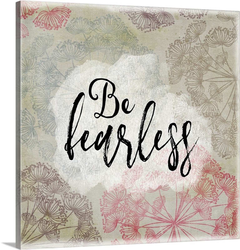 Be Fearless Wall Art, Canvas Prints, Framed Prints, Wall Peels | Great ...