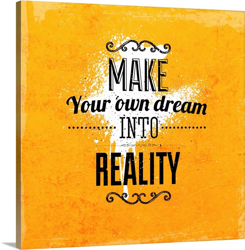 Make Your Own Dream Into Reality | Great Big Canvas