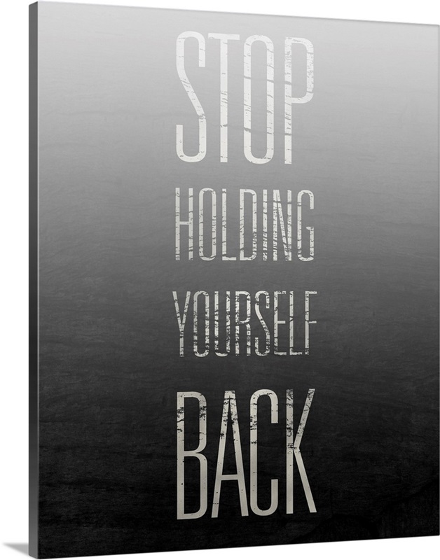 Stop Holding Yourself Back | Great Big Canvas