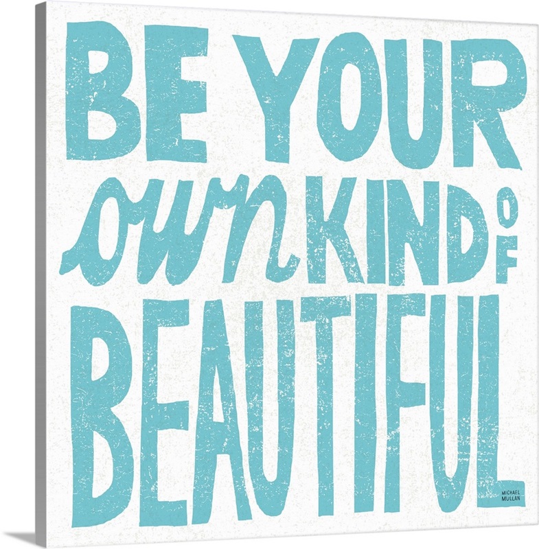 Be Your Own Kind of Beautiful | Great Big Canvas